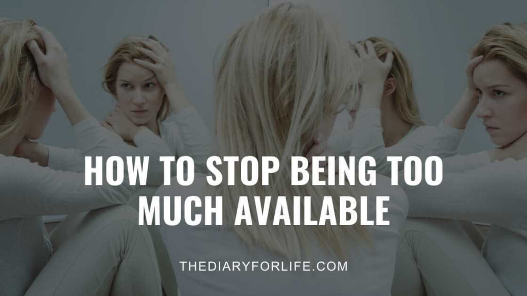 How To Stop Being Too Much Available? - ThediaryforLife