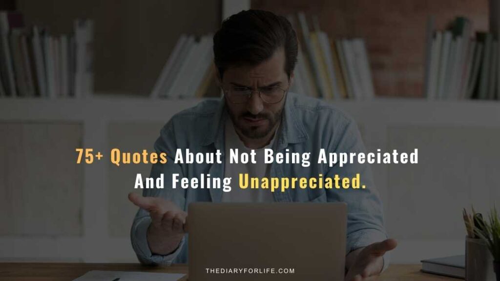 75+ Quotes About Not Being Appreciated And Feeling Unappreciated