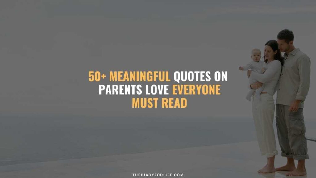 50+ Meaningful Quotes On Parents Love Everyone Must Read