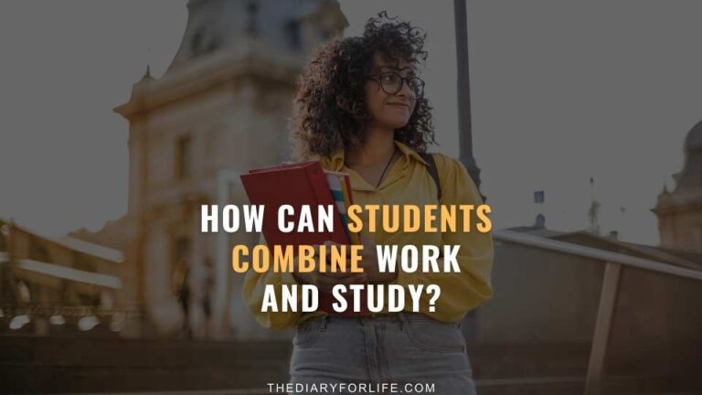 How Can Students Combine Work And Study? - ThediaryforLife