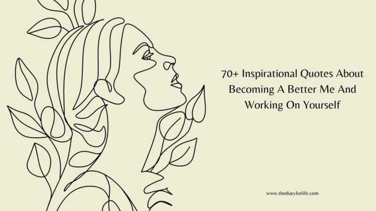 70+ Inspirational Quotes About Becoming A Better Me And Working On Yourself
