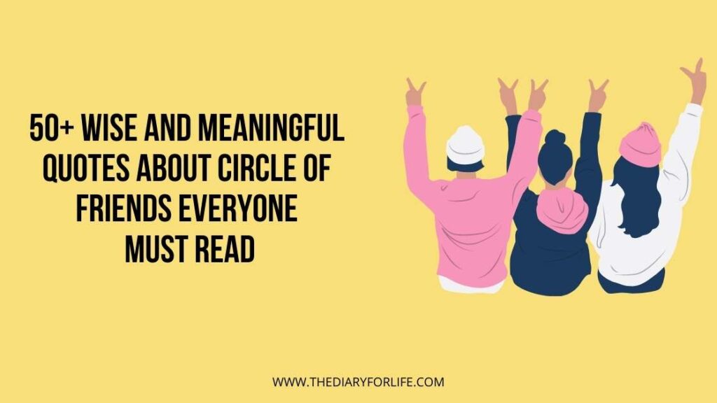 50+ Wise And Meaningful Quotes About Circle Of Friends Everyone Must Read