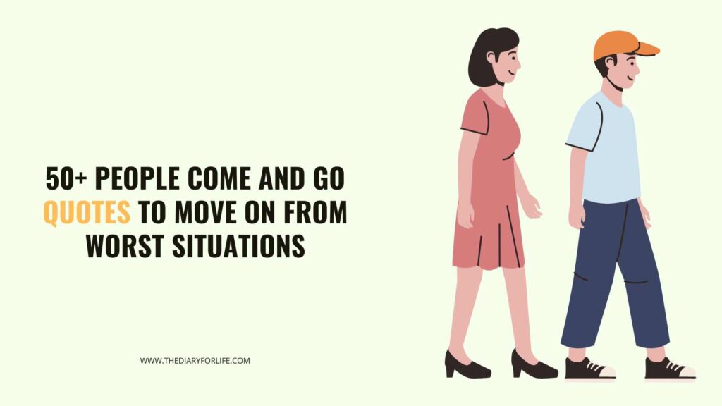 50+ People Come And Go Quotes To Move On From Worst Situations
