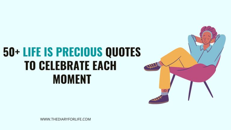 50+ Life Is Precious Quotes To Celebrate Each Moment