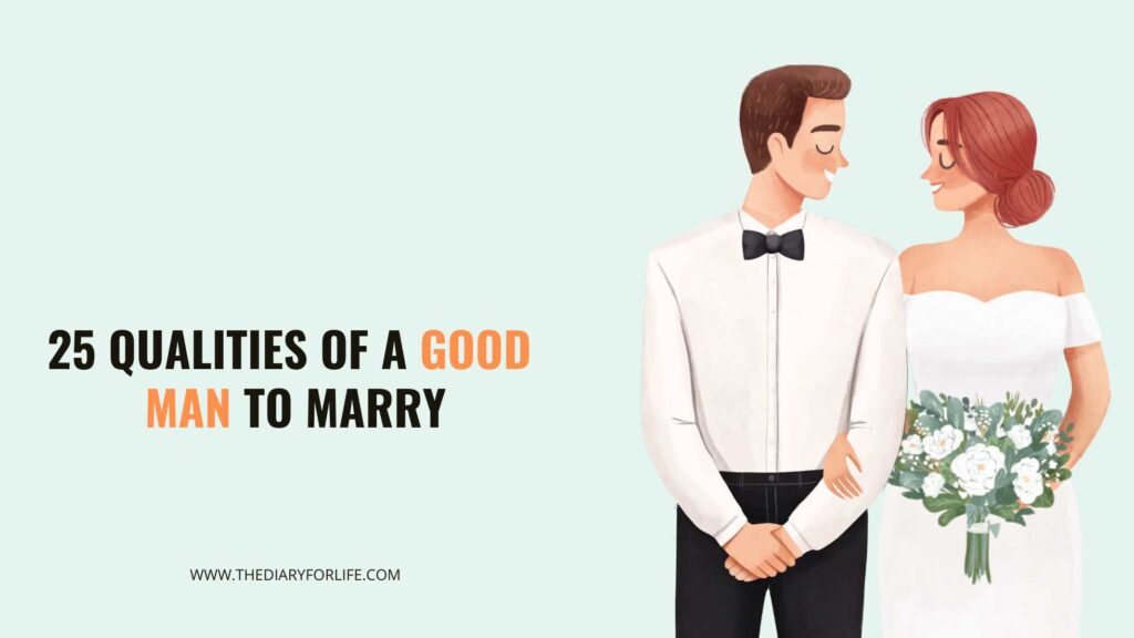 25 Qualities Of A Good Man To Marry - ThediaryforLife