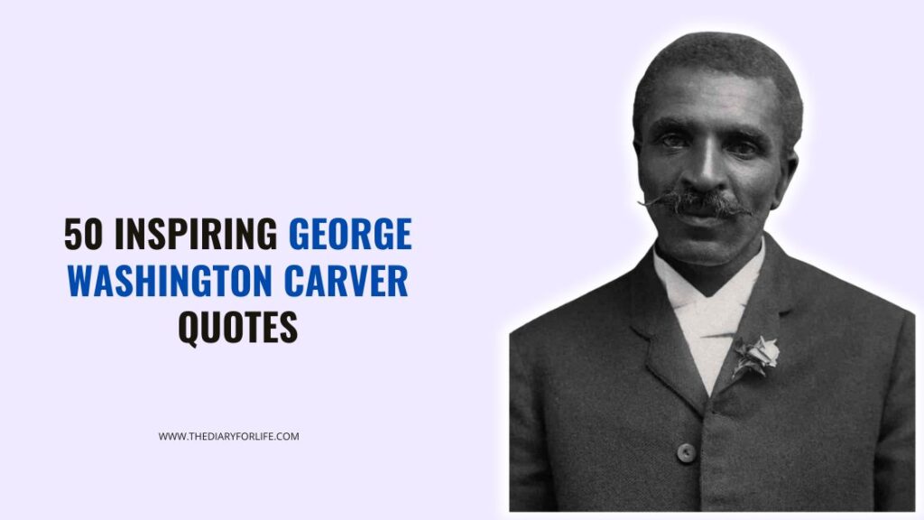 50 Inspiring George Washington Carver Quotes